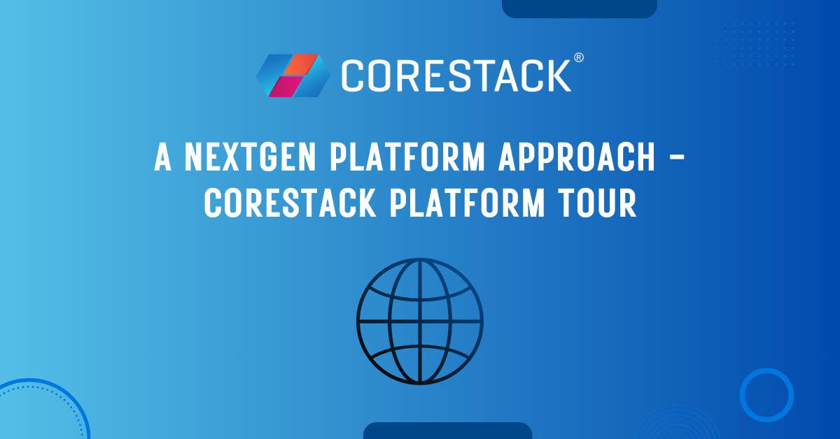 A NextGen Platform Approach - CoreStack Platform Tour